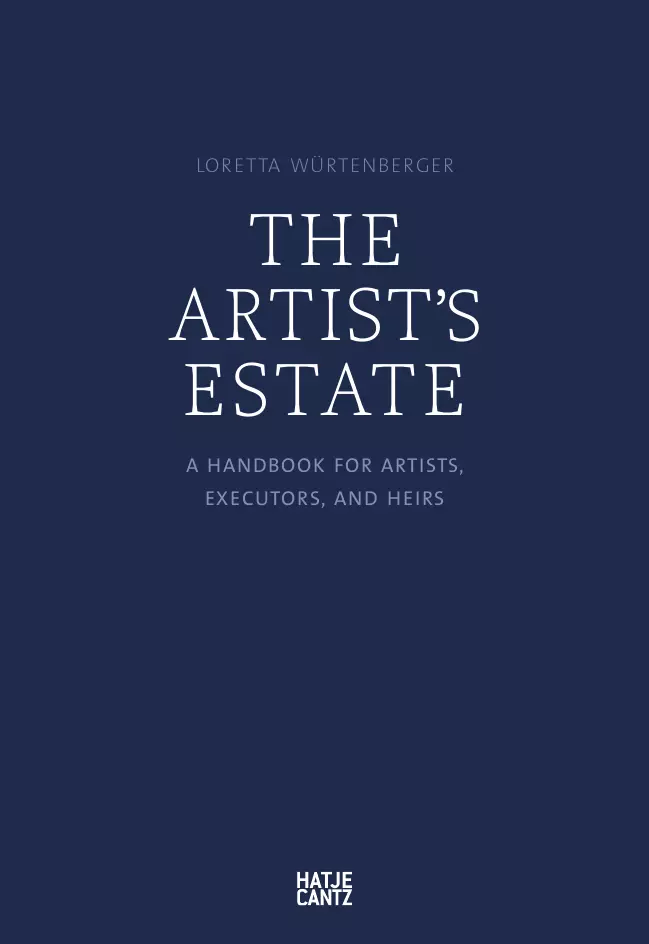 The Artist's Estate: A Handbook for Artists, Executors, and Heirs, Texts by Loretta Würtenberger and Karl von Trott, published by Hatje Cantz Verlag in June 2016